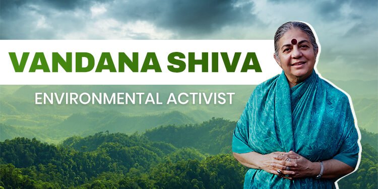 Vandana Shiva - Renowned Environmentalist and Activist